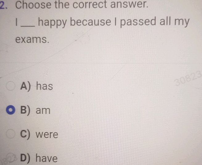 2. Choose the correct answer. I ____ happy | StudyX