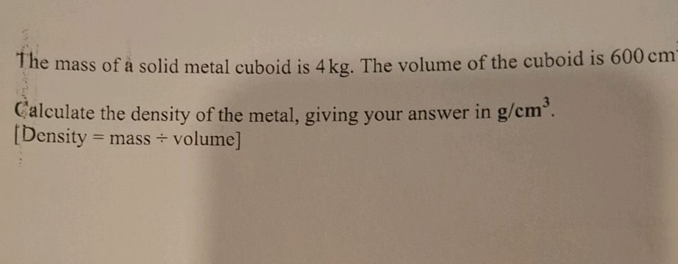 The mass of a solid metal cuboid is 4 kg. | StudyX