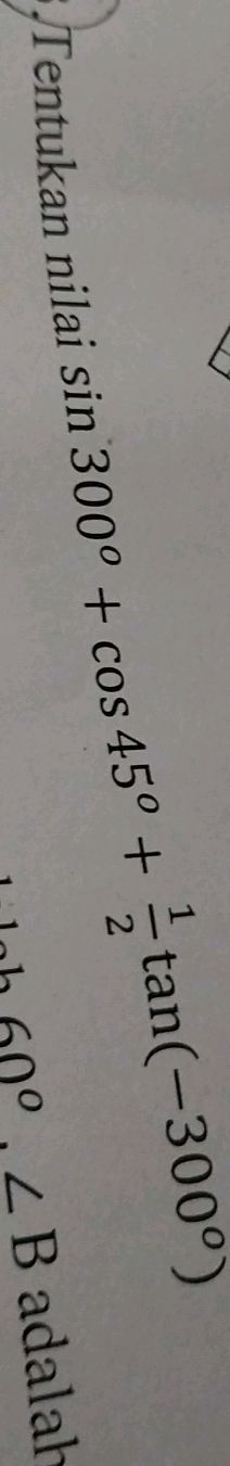 Tentukan nilai $ 300^ + 45^ + {1}{2} | StudyX