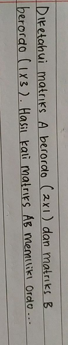 Diketahui matriks A berordo (2x1) dan | StudyX