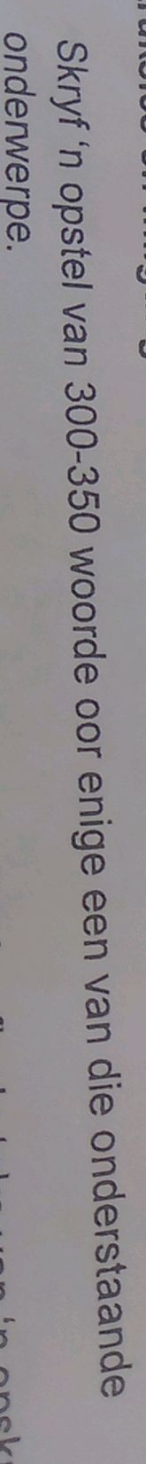 Skryf 'n opstel van 300-350 woorde oor enige | StudyX