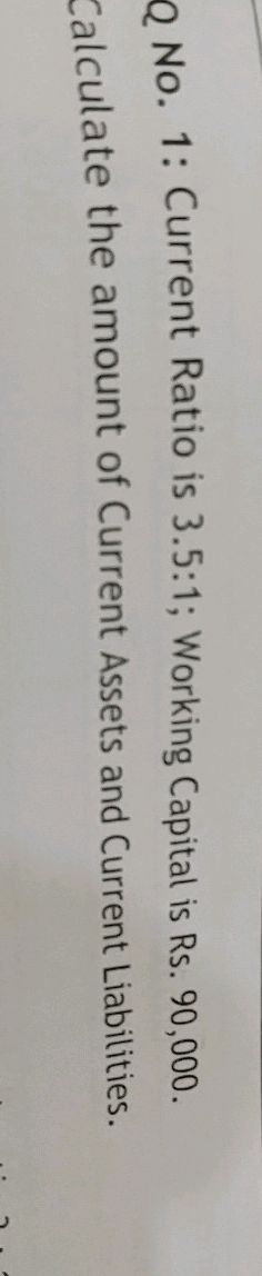 Q No. 1: Current Ratio is 3.5:1; Working | StudyX