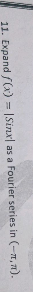 11. Expand $f(x) = |sin x|$ as a Fourier | StudyX