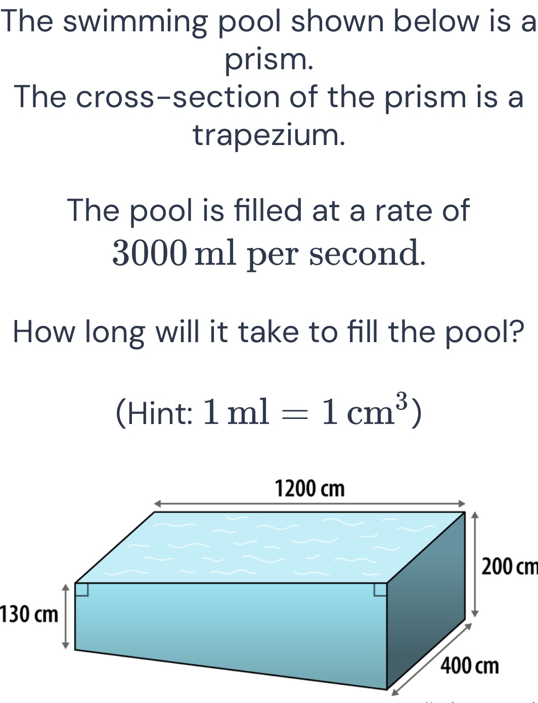 The swimming pool shown below is a prism. | StudyX