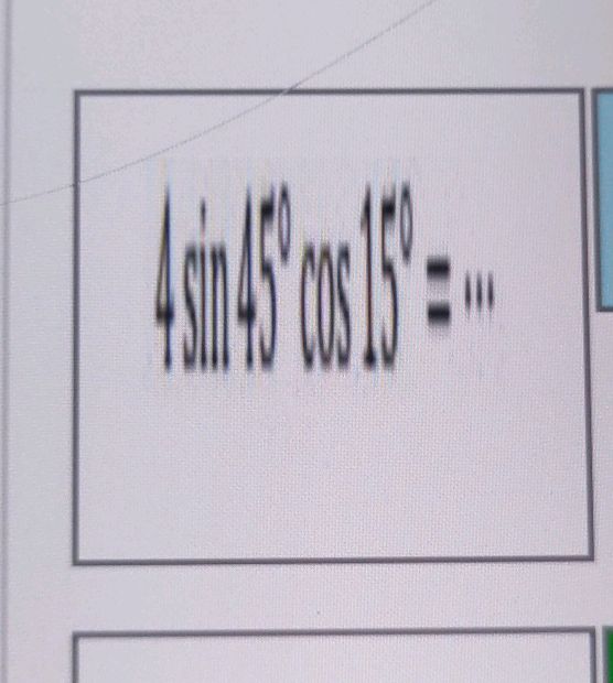 Calculate 4 sin 45° cos 15° | StudyX