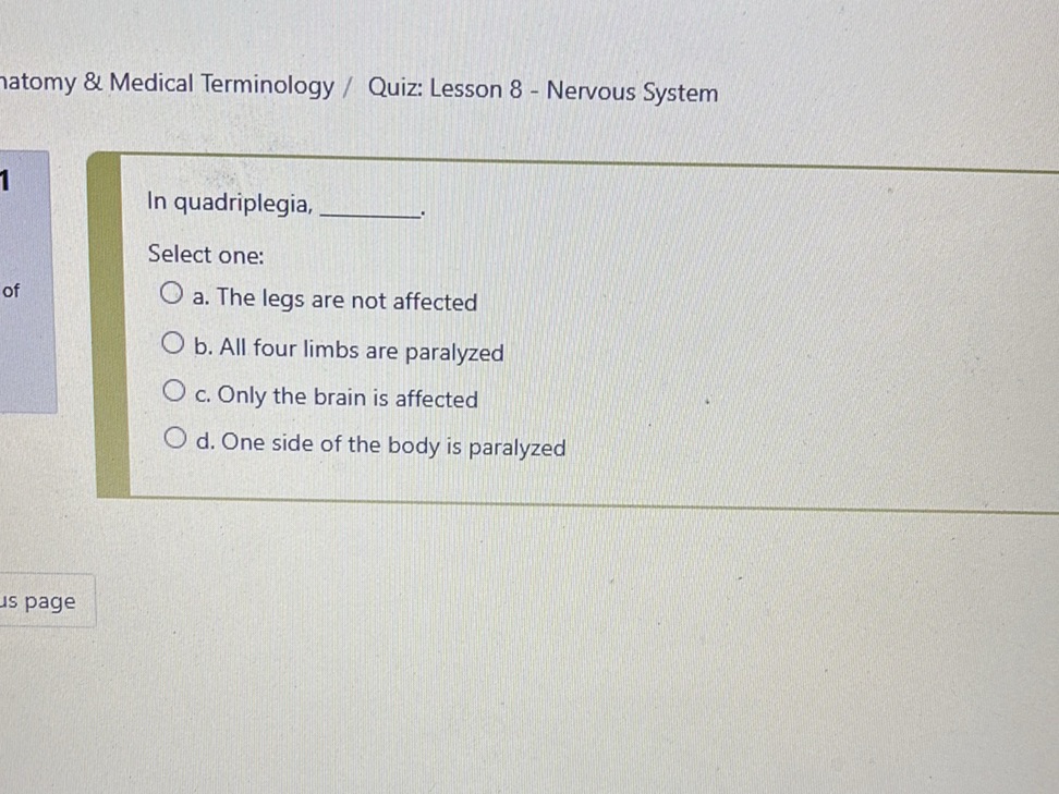 In quadriplegia, Select one: a. The legs | StudyX
