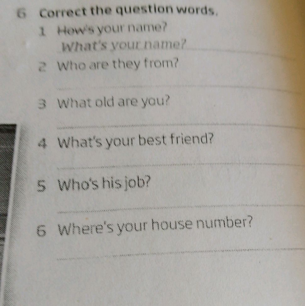 6 Correct the question words. 1 How's your | StudyX