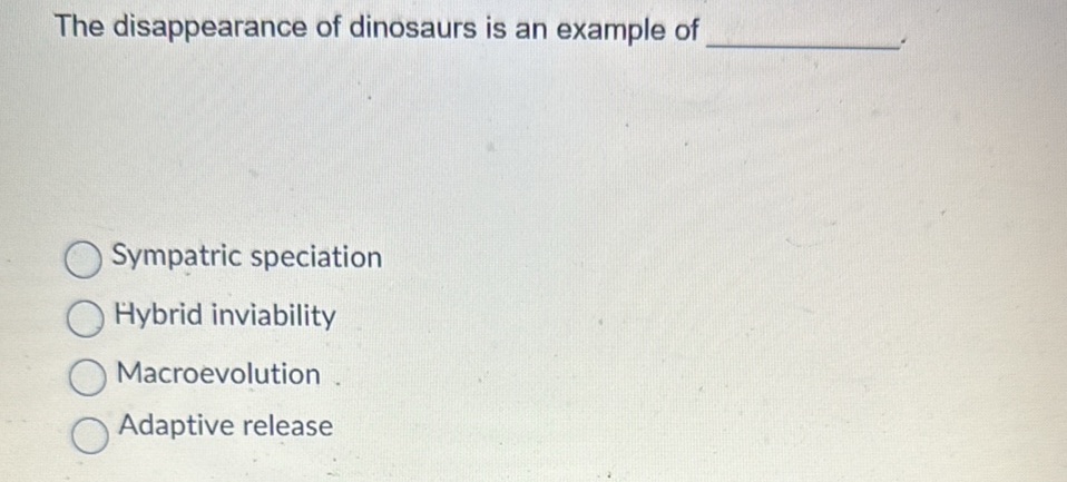 The disappearance of dinosaurs is an example | StudyX