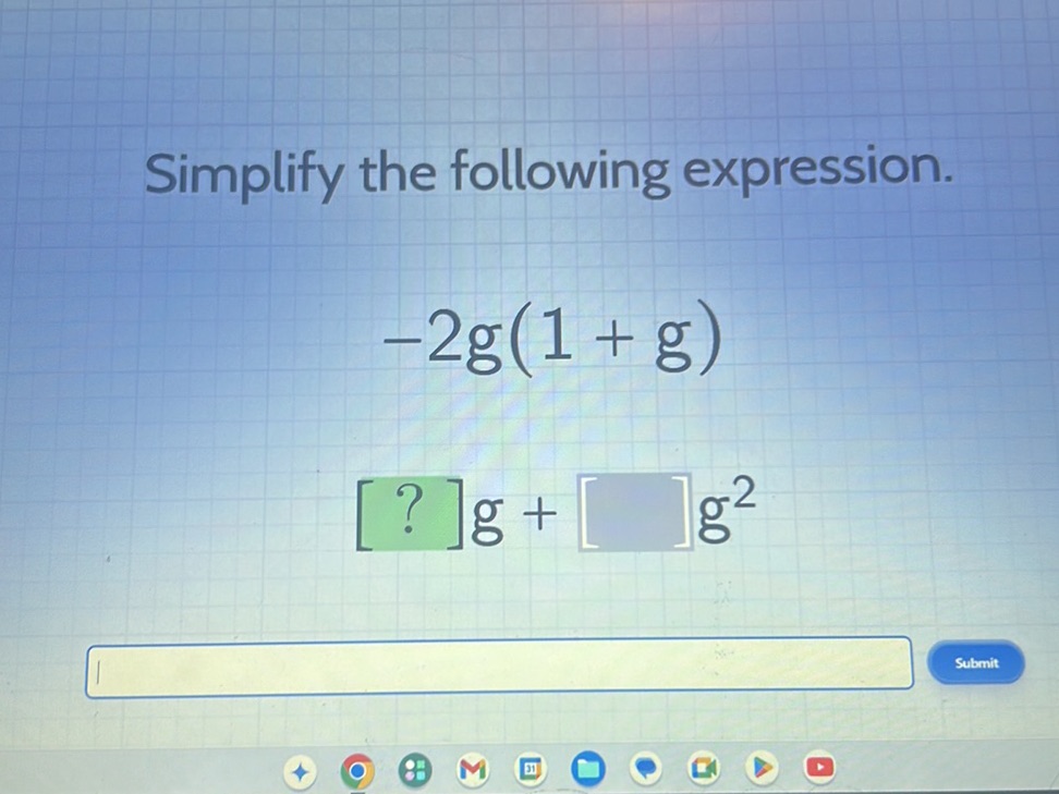 Simplify the following expression. -2g(1 + | StudyX
