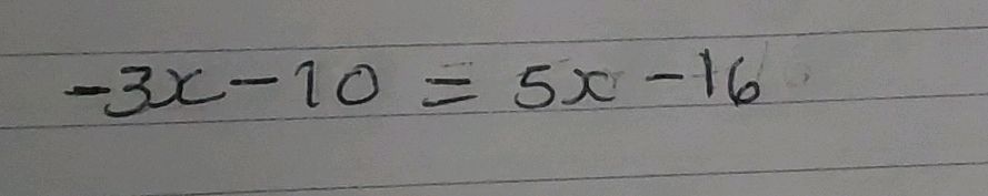 Solving Linear Equations: -3x - 10 = 5x - 16 | StudyX
