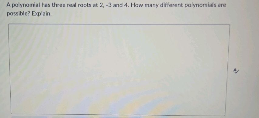 A polynomial has three real roots at 2, -3 | StudyX