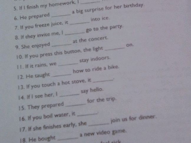 5. If I finish my homework, I ______. 6. He | StudyX