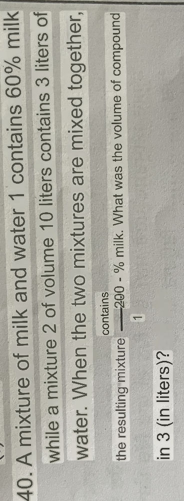 40. A mixture of milk and water 1 contains | StudyX