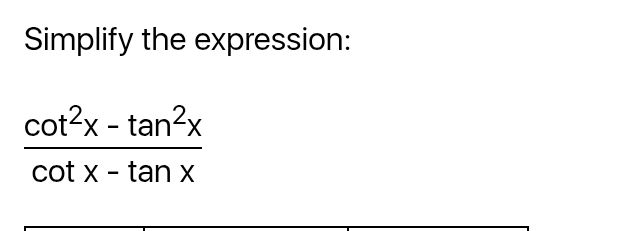 Simplify the expression: $ {cot^2x - | StudyX