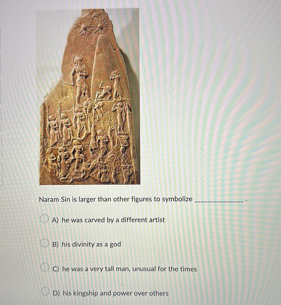 Naram Sin is larger than other figures to | StudyX