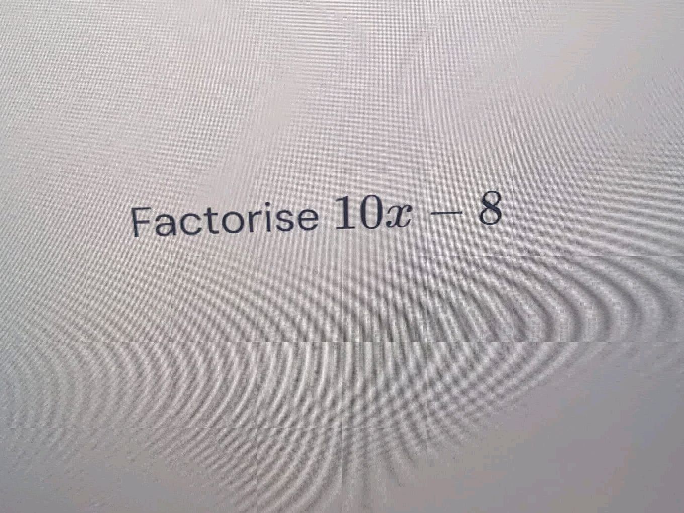 Factorising the expression 10x - 8 | StudyX
