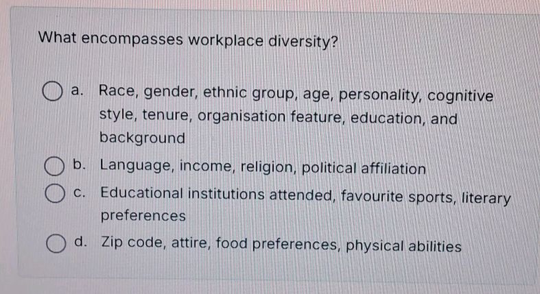 What encompasses workplace diversity? a. | StudyX