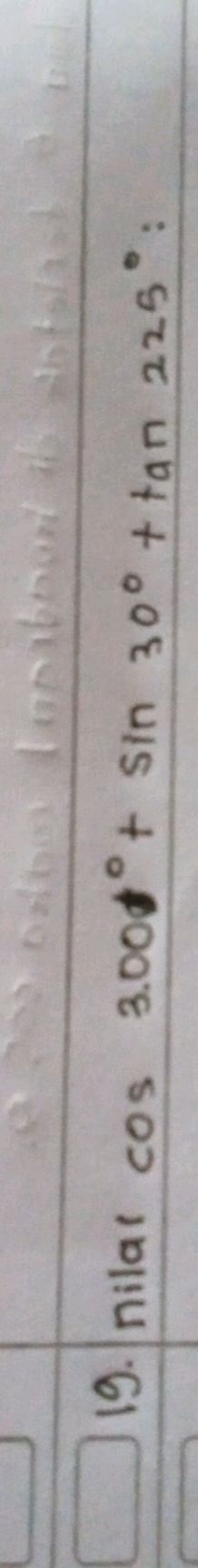 Calculate cos 300 + sin 30 + tan 225 | StudyX