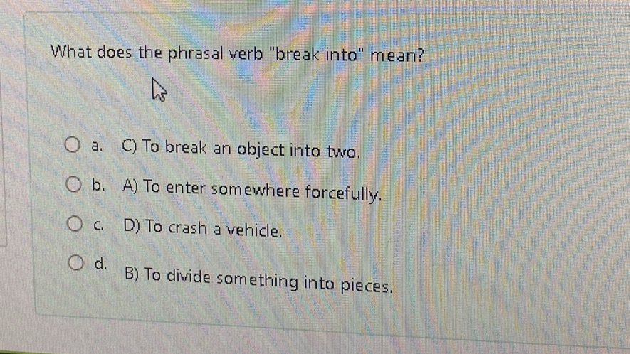 What does the phrasal verb "break into" | StudyX