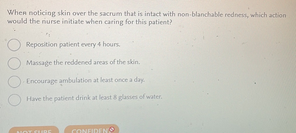 When noticing skin over the sacrum that is | StudyX