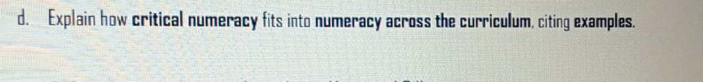 d. Explain how critical numeracy fits into | StudyX