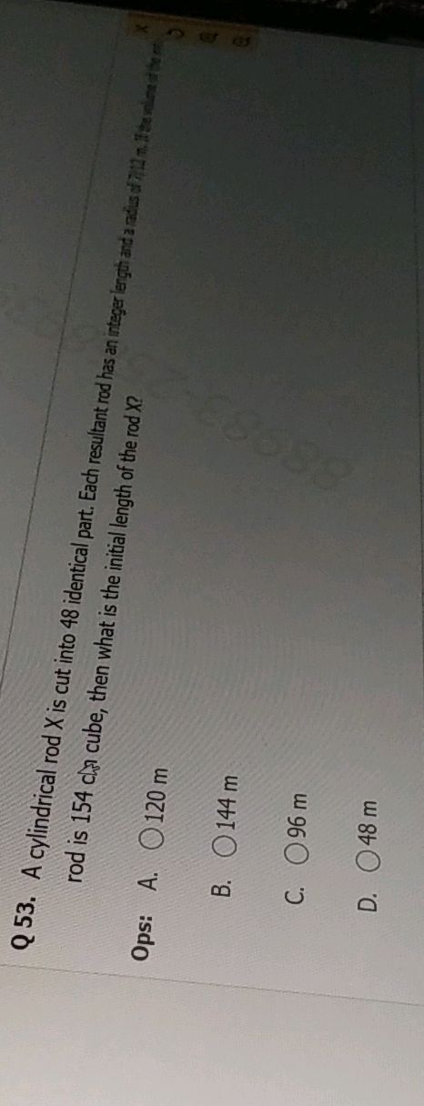 Q 53. A cylindrical rod X is cut into 48 | StudyX