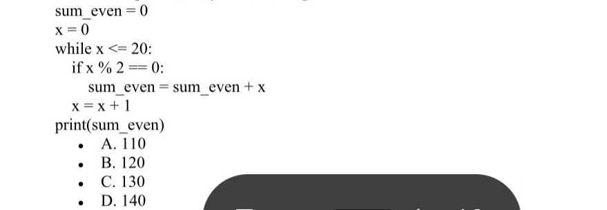 sum_even = 0 x = 0 while x