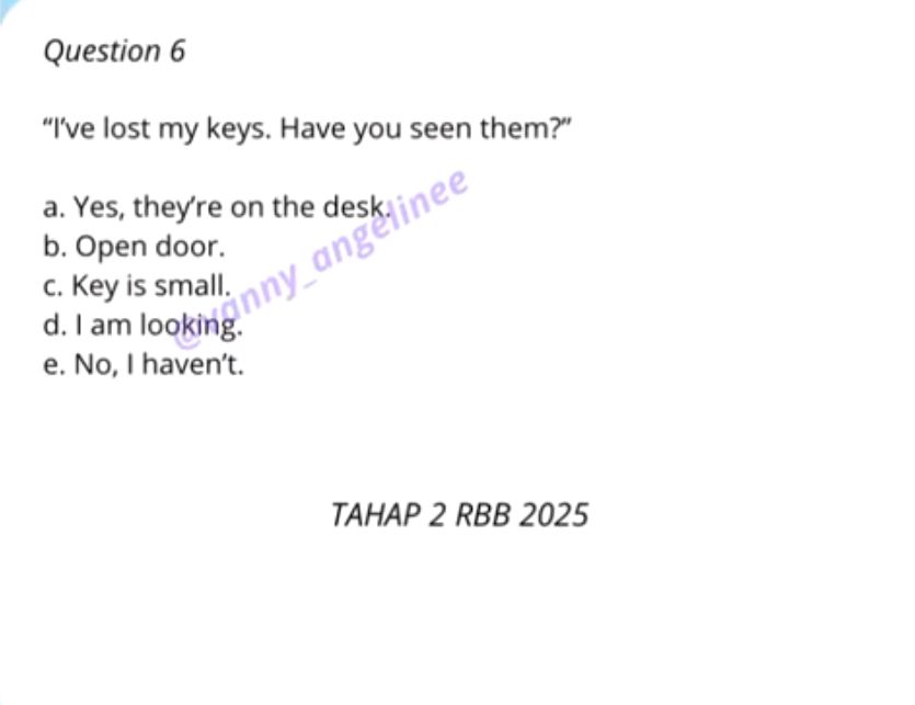 Question 6 "I've lost my keys. Have you | StudyX