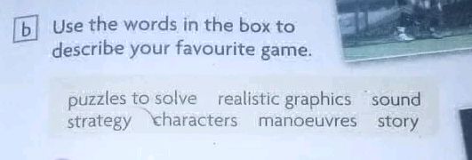 Use the words in the box to describe your | StudyX