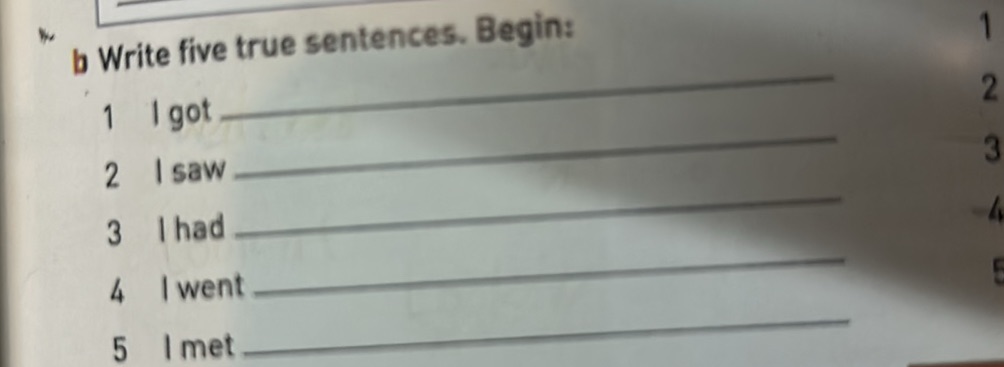 b Write five true sentences. Begin: 1 I got | StudyX