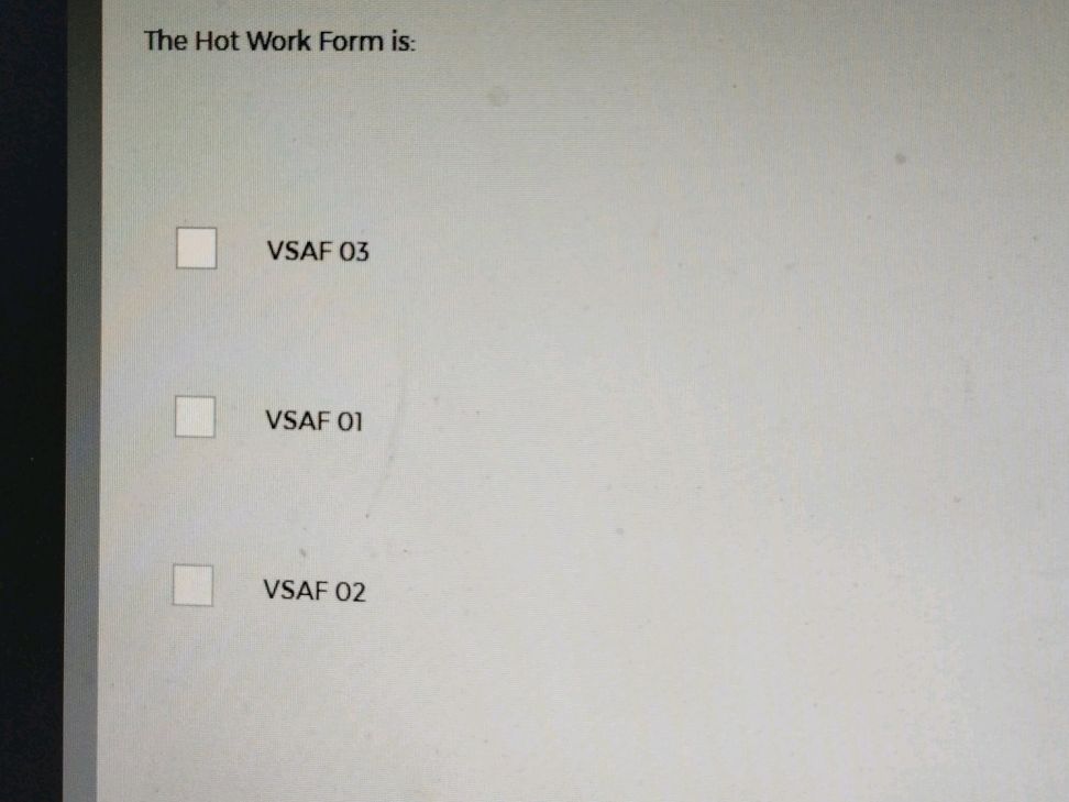 The Hot Work Form is: ☐ VSAF 03 ☐ VSAF 01 | StudyX