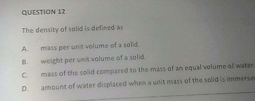 QUESTION 12 The density of solid is defined | StudyX