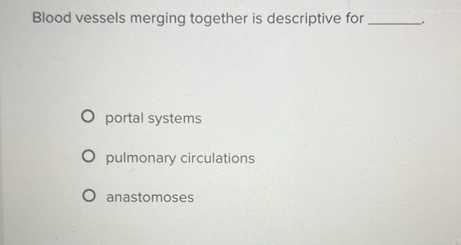 Blood vessels merging together is | StudyX