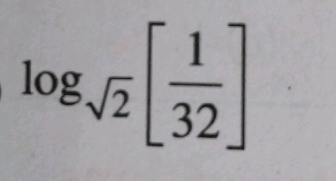 Calculate Logarithm: log base sqrt(2) of 1/32 | StudyX
