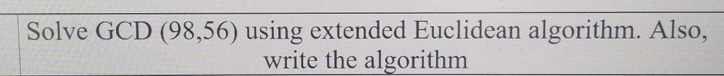 Solve GCD (98,56) using extended Euclidean | StudyX