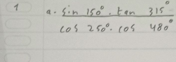 a. {sin 150^ tan 315^ }{cos 250^ cos | StudyX