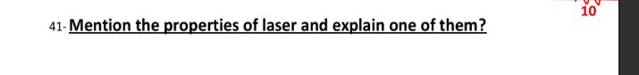 41- Mention the properties of laser and | StudyX