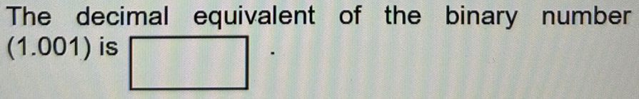 The decimal equivalent of the binary number | StudyX