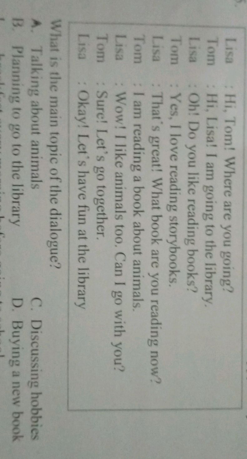 Lisa : Hi, Tom! Where are you going? Tom : | StudyX