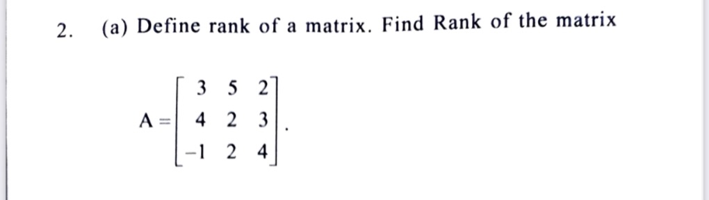 2. (a) Define rank of a matrix. Find Rank of | StudyX