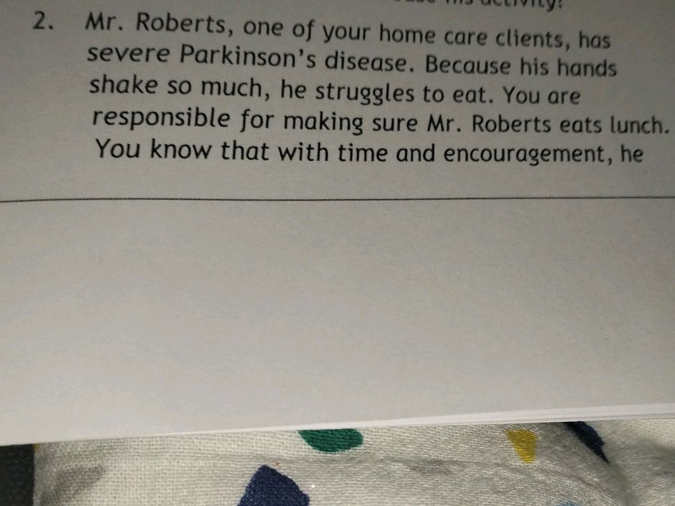 2. Mr. Roberts, one of your home care | StudyX