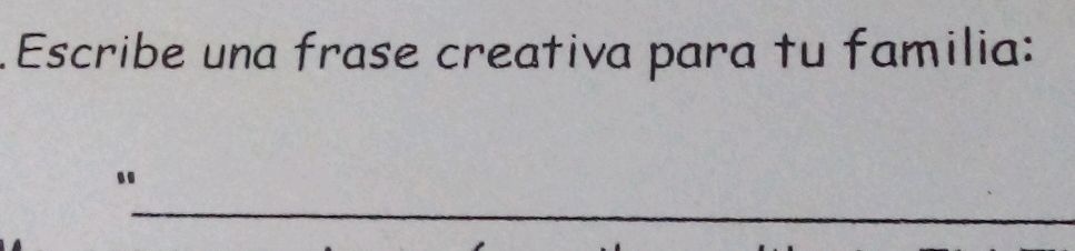 Escribe una frase creativa para tu familia: | StudyX