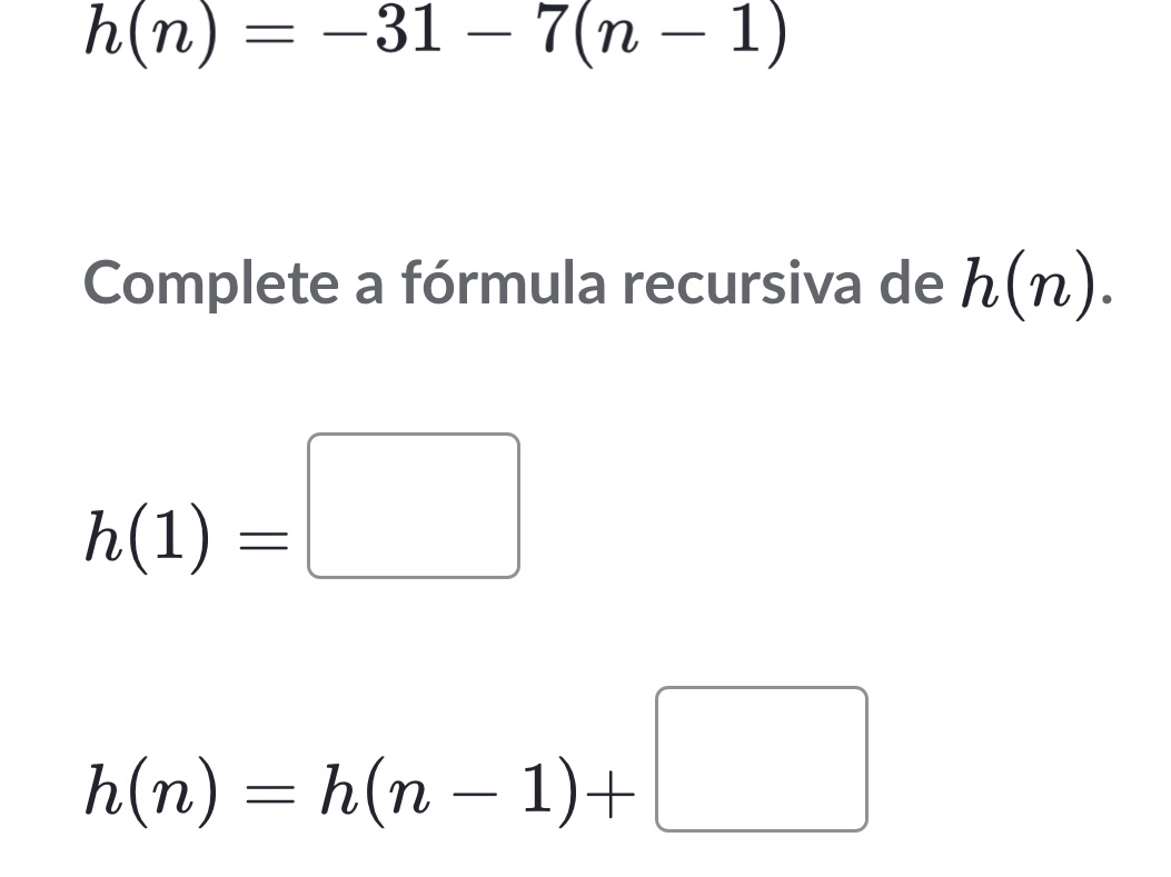h(n) = -31 - 7(n - 1) Complete a fórmula | StudyX
