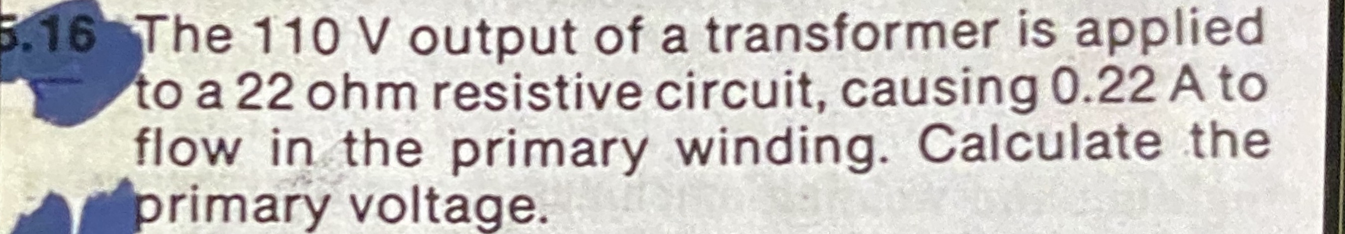 The 110 V output of a transformer is applied | StudyX