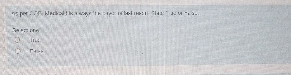 As per COB, Medicaid is always the payor of | StudyX