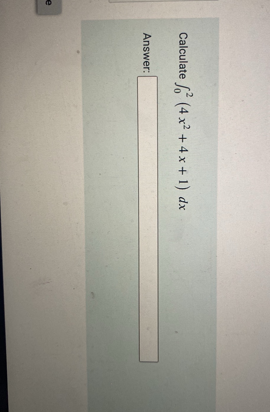 Calculate $ _0^2 (4x^2 + 4x + 1) dx$ Answer: | StudyX