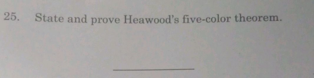 25. State and prove Heawood's five-color | StudyX