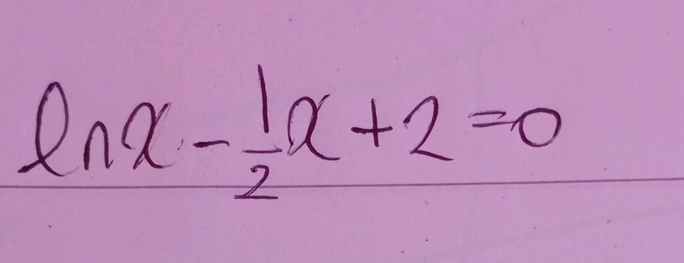 Solving the equation ln x - 1/2x + 2 = 0 | StudyX