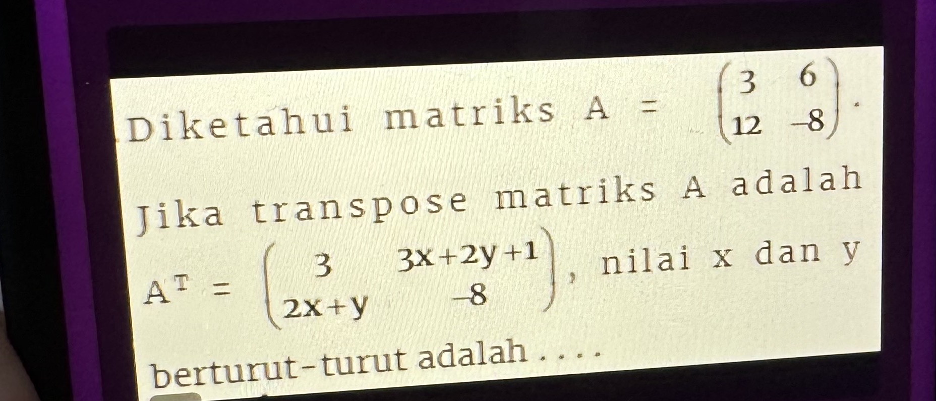 Diketahui matriks A= ( cc3 6 12 -8 ) Jika