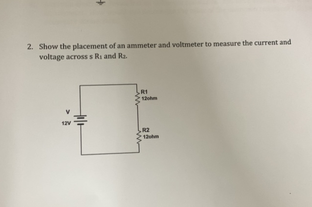 2 Show the placement of an ammeter and | StudyX